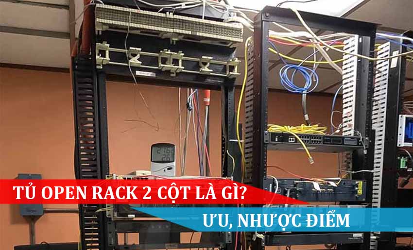 Tủ open rack 2 cột là gì? Ưu, nhược điểm của tủ open rack 2 cột? - VTXVN